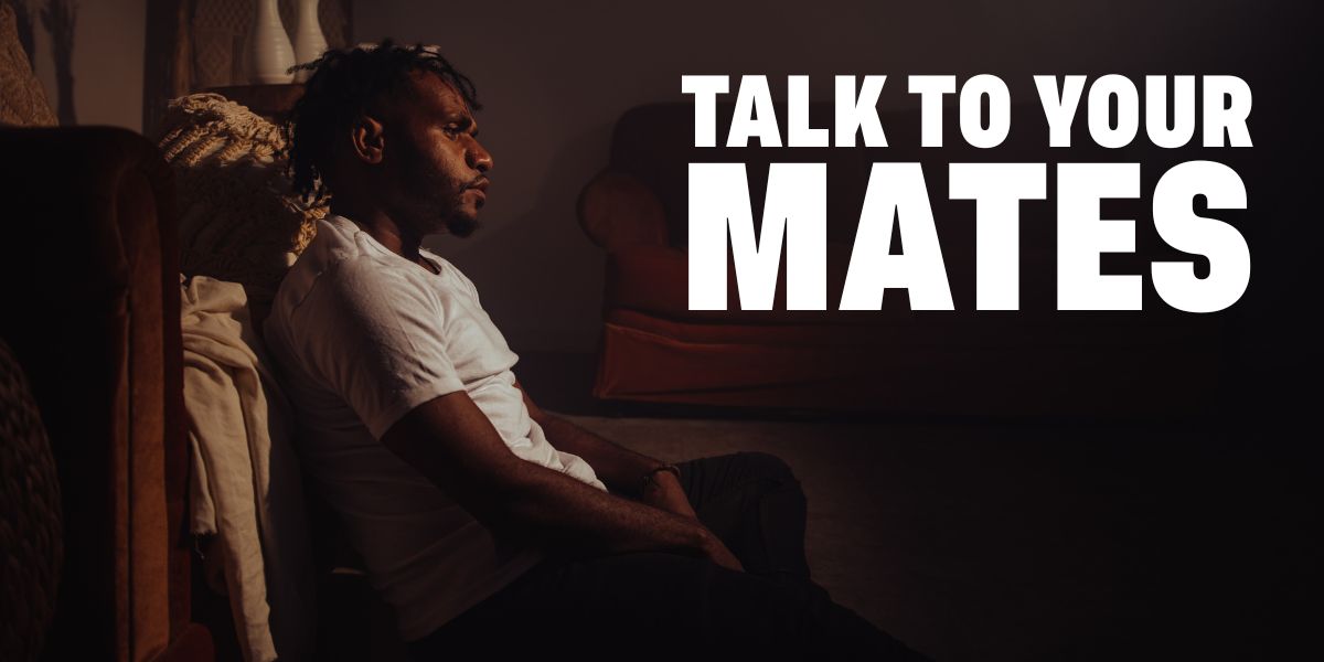 Talk To Your Mates - It’s Time to Erase the Stigma on Men Talking About ...